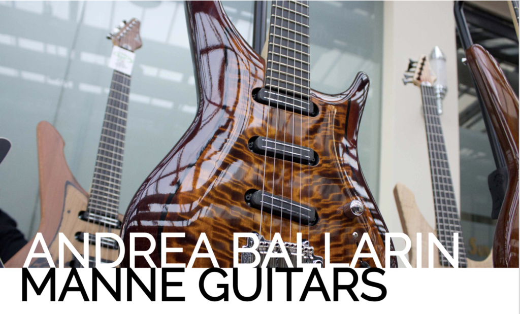 Andrea Ballarin Manne Guitars entrevista - Cutaway Guitar Magazine